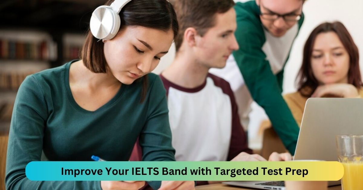 Improve Your IELTS Band with Targeted Test Prep